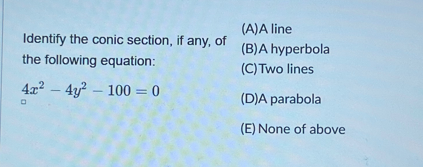 Solved Identify the conic section, if any, of(A)A line the | Chegg.com