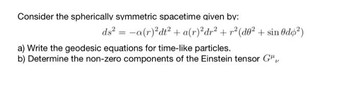 Solved Consider the spherically symmetric spacetime given | Chegg.com