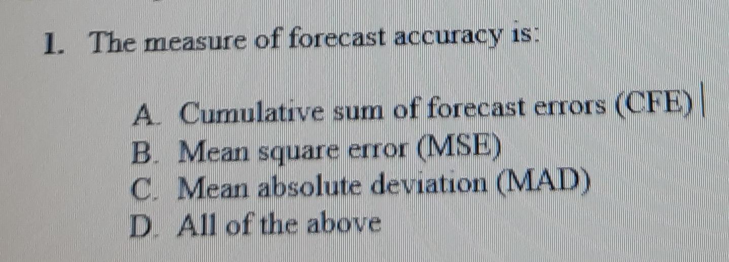 Solved 1. The measure of forecast accuracy is: A. Cumulative | Chegg.com