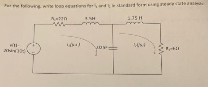 Solved For the following, write loop equations for I1 and l2 | Chegg.com