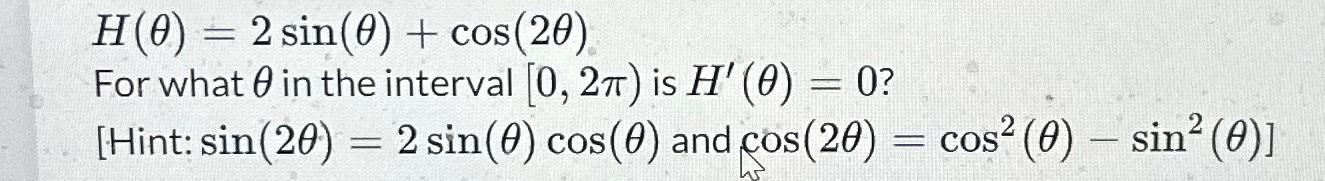 Solved H(θ)=2sin(θ)+cos(2θ)For what θ ﻿in the interval | Chegg.com
