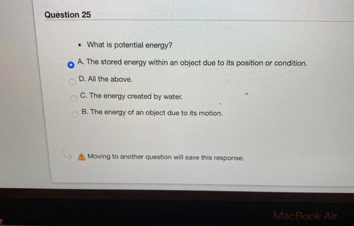 Solved Question 25 • What is potential energy? A. The stored | Chegg.com