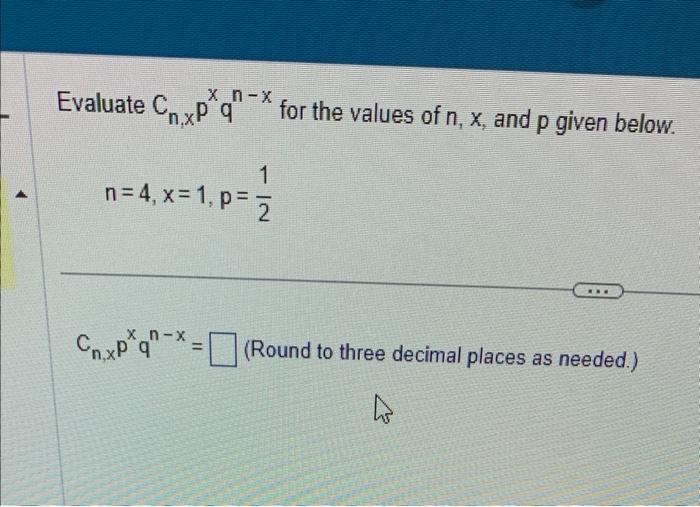 Solved Evaluate Cn,xpxqn−x for the values of n,x, and p | Chegg.com