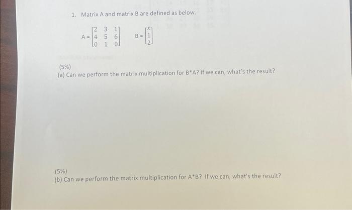 Solved 1. Matrix A and matrix B are defined as below. | Chegg.com