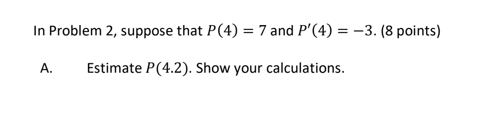 Solved In Problem 2, ﻿suppose that P(4)=7 ﻿and P'(4)=-3. ( 8 | Chegg.com