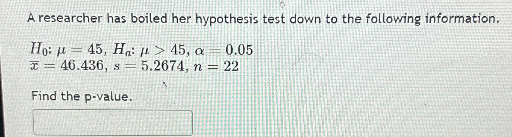 Solved A researcher has boiled her hypothesis test down to | Chegg.com