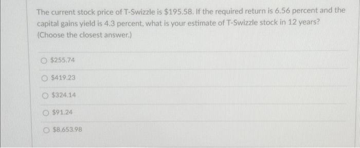 Solved The current stock price of T-Swizzle is $195.58. If | Chegg.com