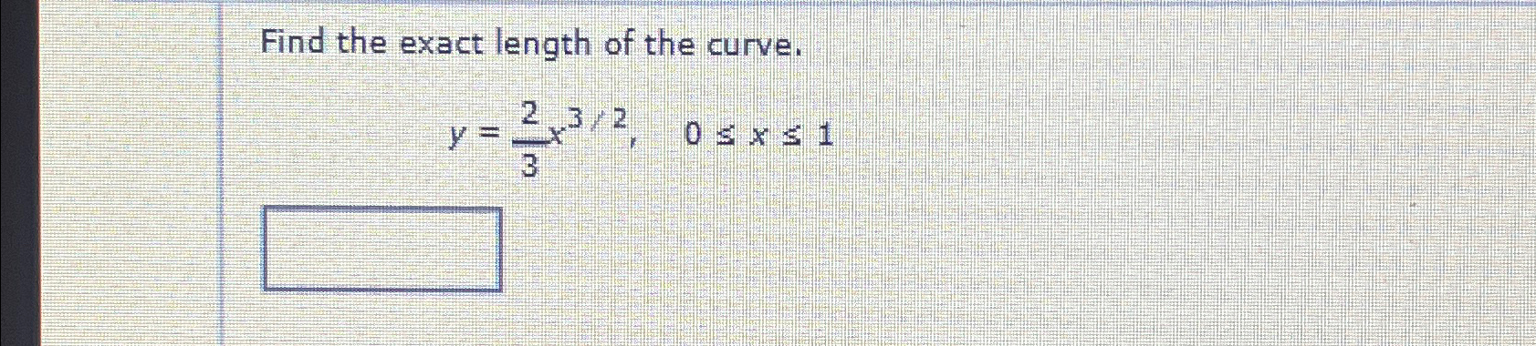 Solved Find the exact length of the curve.y=23x32,0≤x≤1 | Chegg.com