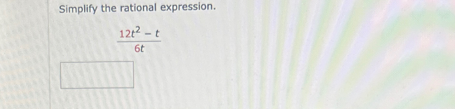 Solved Simplify the rational expression.12t2-t6t | Chegg.com