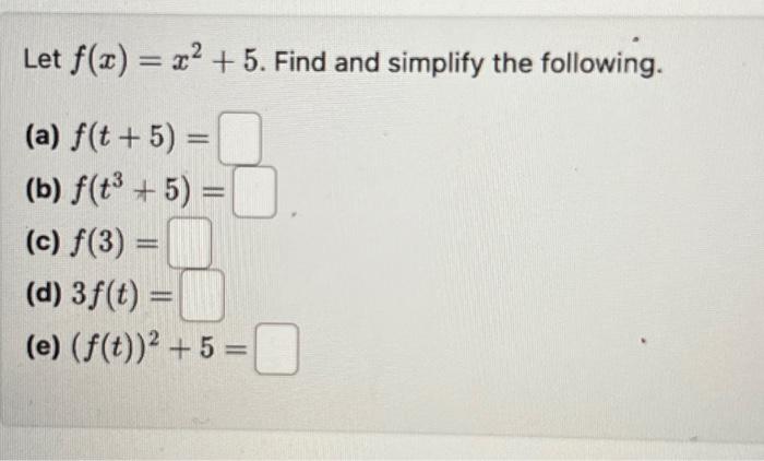 Solved Let f(x) = x² + 5. Find and simplify the following. | Chegg.com