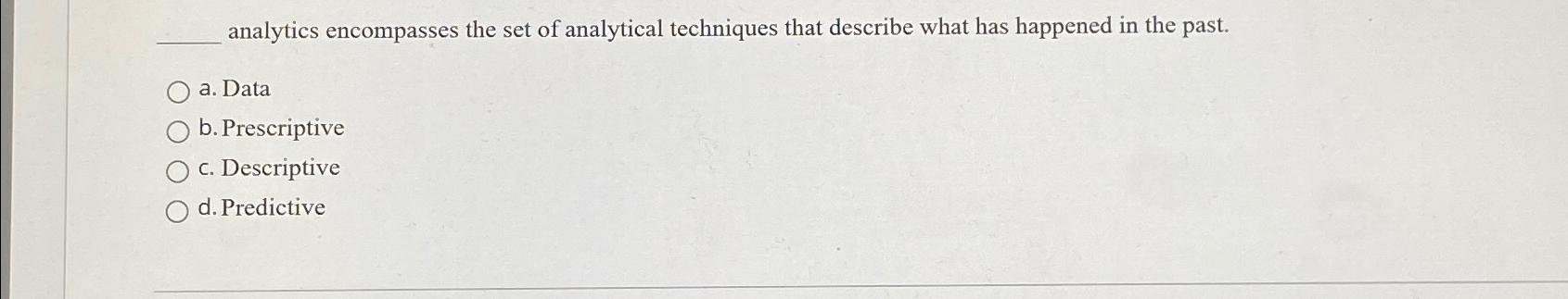 Solved analytics encompasses the set of analytical | Chegg.com
