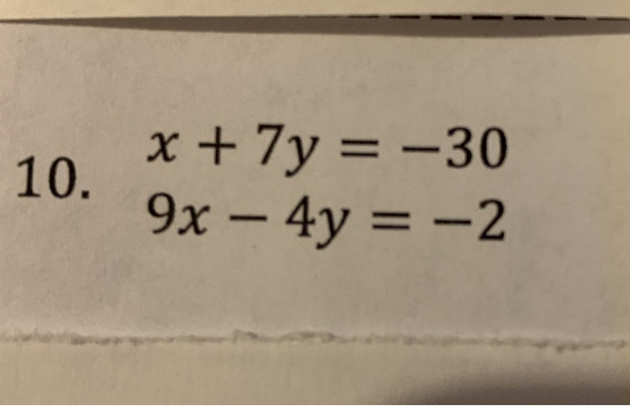Solved 10. x + 7y = -30 9x – 4y = -2 | Chegg.com