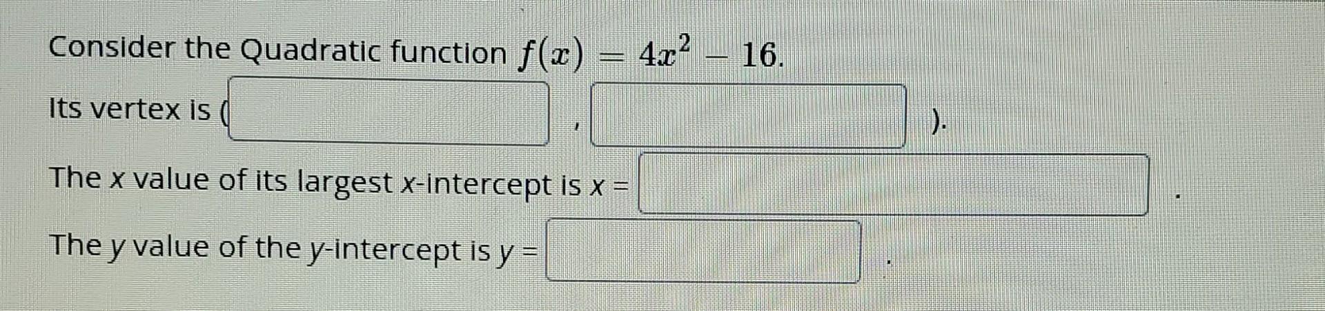 Solved Consider the Quadratic function f(x)=4x2−16 Its | Chegg.com