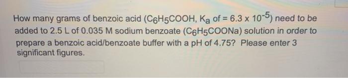Solved How many grams of benzoic acid (C6H5COOH, Ka of = 6.3 | Chegg.com