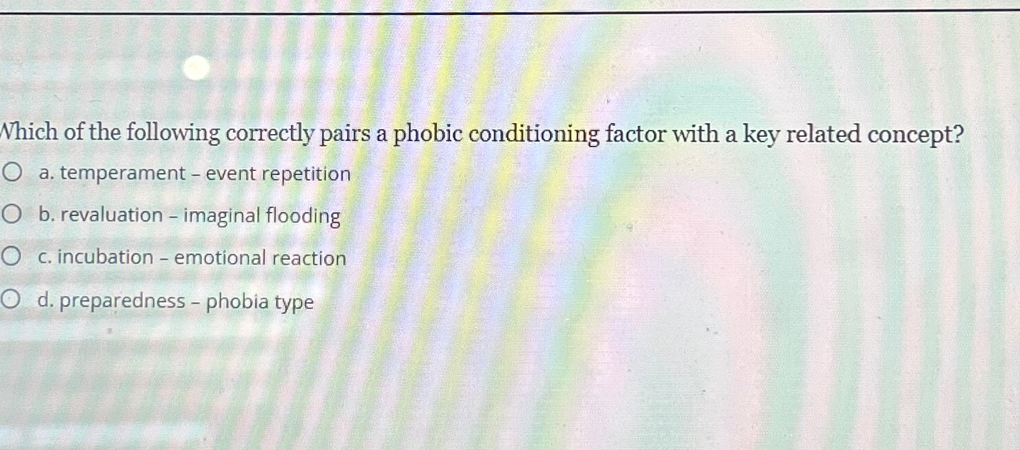 Solved Which of the following correctly pairs a phobic | Chegg.com