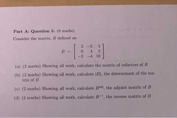 Solved Part A: Question 5. (8 marks) Consider the matrix, B | Chegg.com