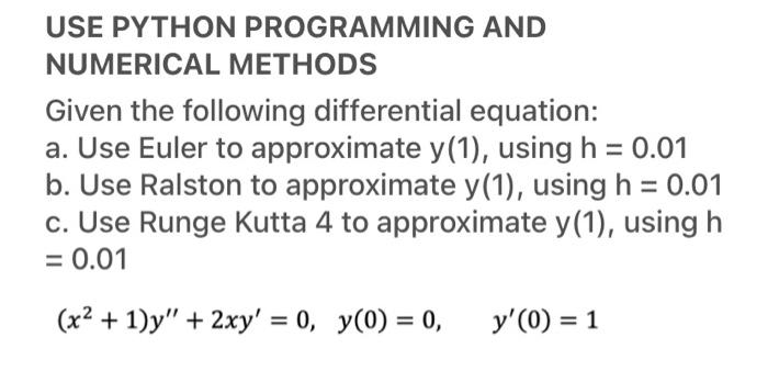 Solved USE PYTHON PROGRAMMING AND NUMERICAL METHODS Given | Chegg.com