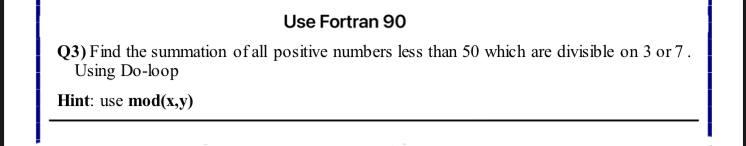 Solved Use Fortran 90 Q3) Find the summation of all positive | Chegg.com