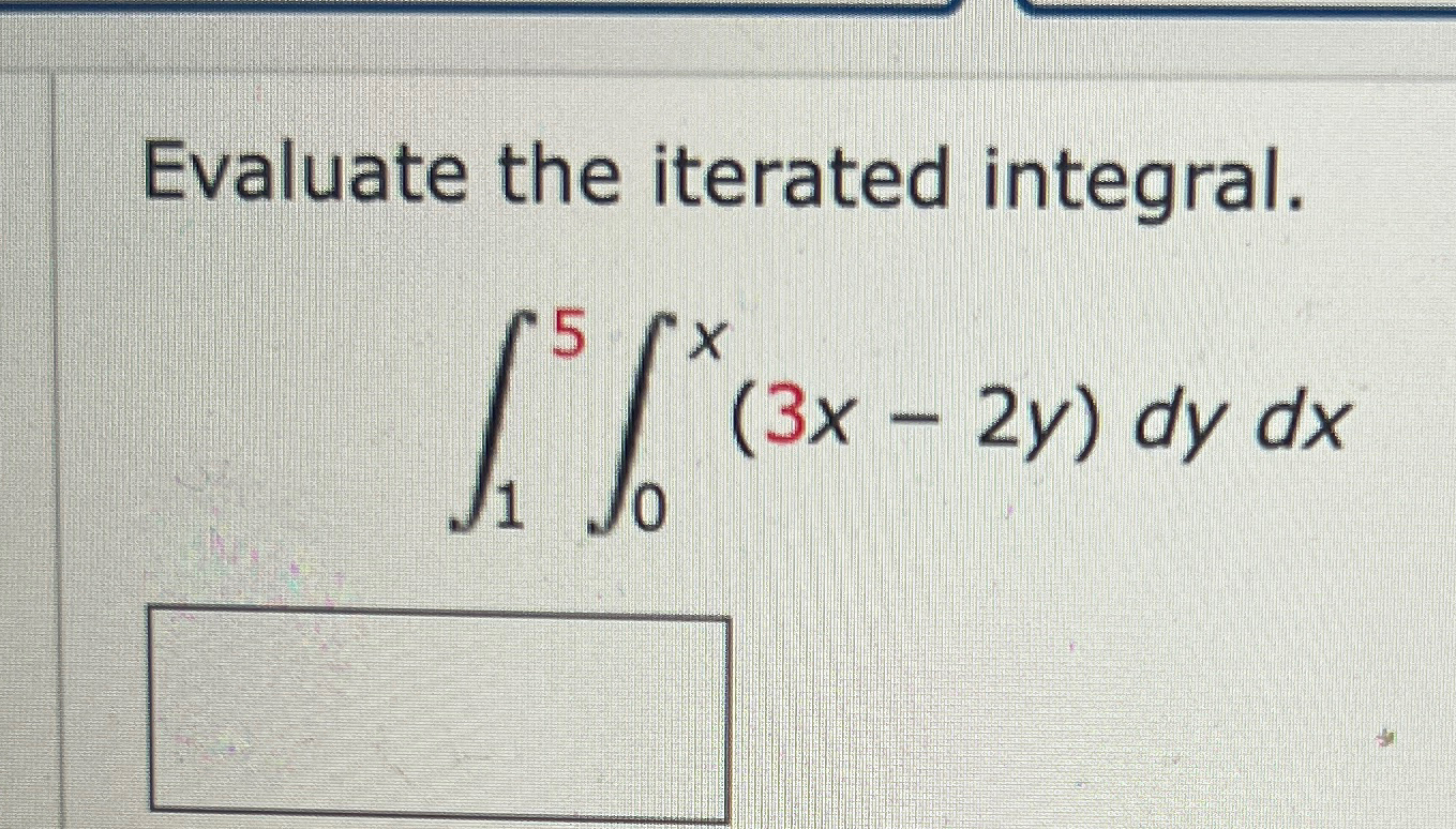Solved Evaluate the iterated integral.∫15∫0x(3x-2y)dydx | Chegg.com
