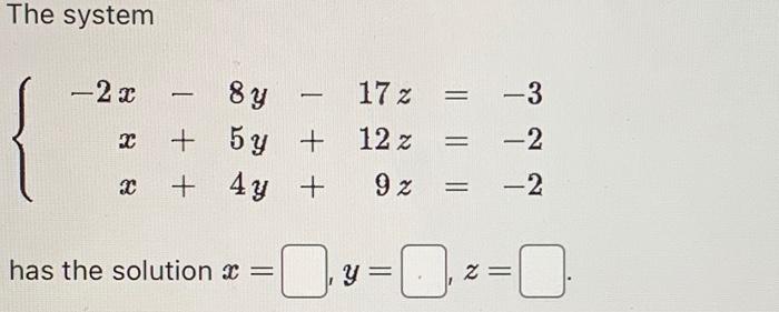Solved The system ⎩⎨⎧−2x−8y−17zx+5y+12zx+4y+9z=−3=−2=−2 has | Chegg.com