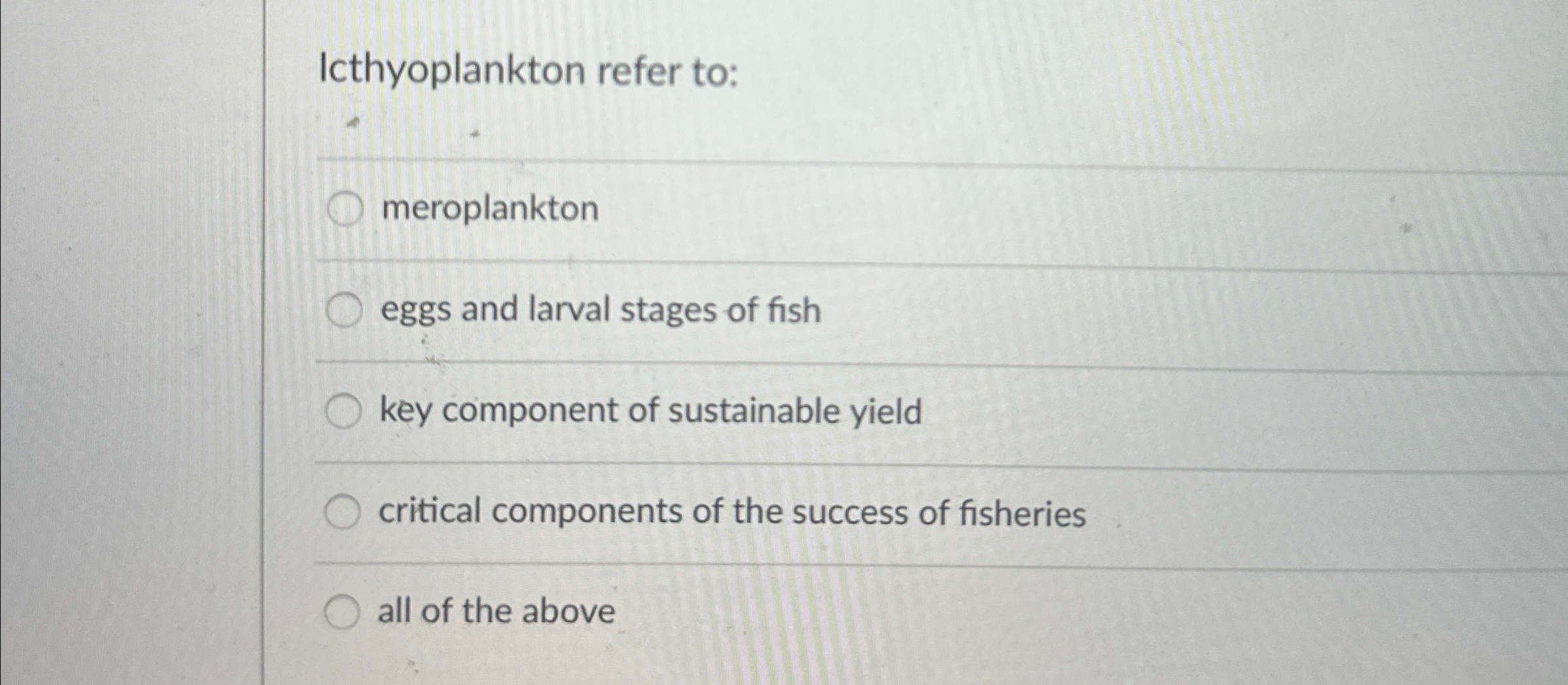 Solved Icthyoplankton refer to:meroplanktoneggs and larval | Chegg.com