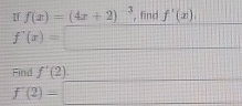 Solved If f(x)=(4x+2)-3, ﻿find f'(x)f'(x)=Find f'(2).f(2)= | Chegg.com