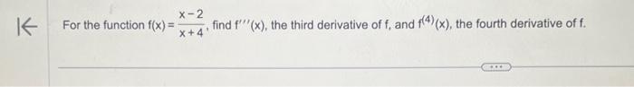 Solved For the function f(x)=x+4x−2, find f′′′(x), the third | Chegg.com