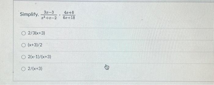 Solved Simplify. x2+x−23x−3⋅6x+184x+8 2/3(x+3) (x+3)/2 | Chegg.com