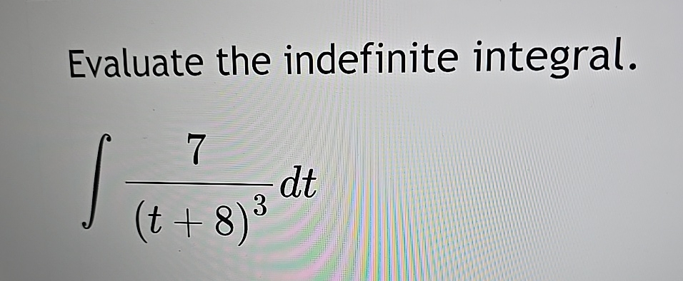 Solved Evaluate the indefinite integral.∫﻿﻿7(t+8)3dt | Chegg.com