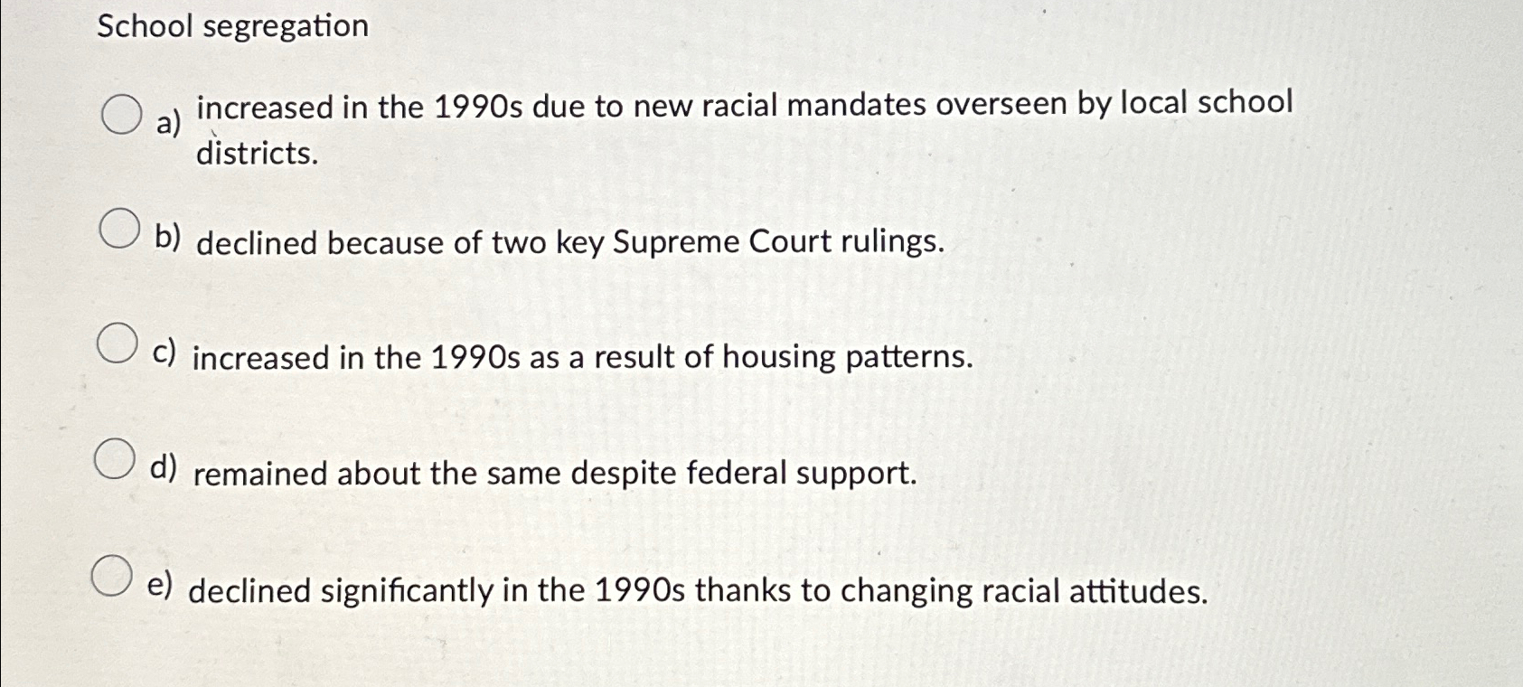Solved School segregationa) ﻿increased in the 1990 ﻿s due to | Chegg.com