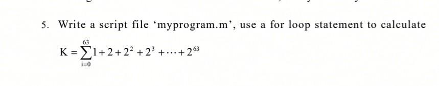 Solved 5. Write a script file 'myprogram.m', use a for loop | Chegg.com