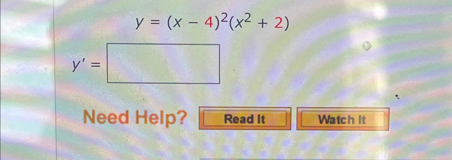 Solved y=(x-4)2(x2+2)y'=Need Help? | Chegg.com
