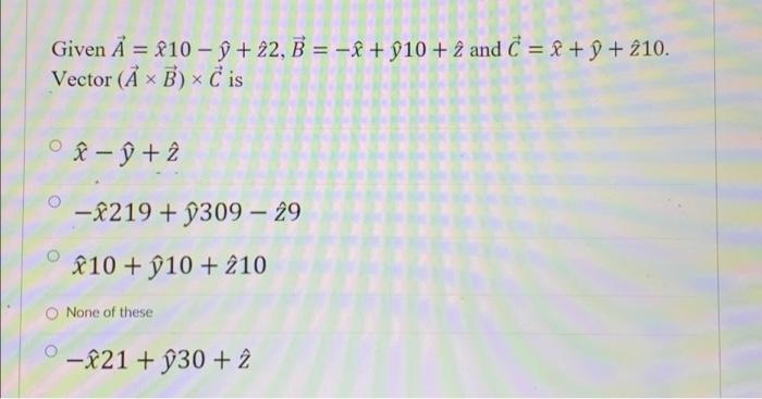 Solved ( egin{array}{l} ext { Given } ec{A}=hat{x} | Chegg.com