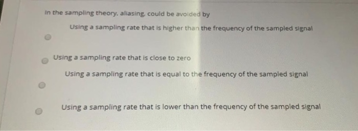 Solved In the sampling theory, aliasing, could be avoided by | Chegg.com