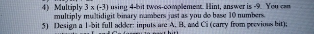 Solved 4) Multiply 3 x (-3) using 4-bit twos-complement. | Chegg.com