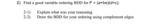 2) Find a good variable ordering BDD for F = | Chegg.com