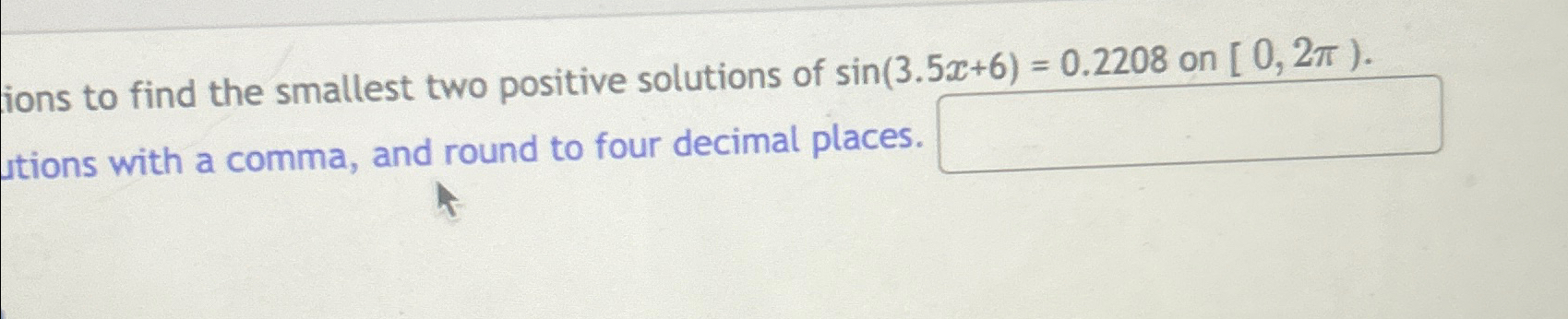 Solved ions to find the smallest two positive solutions of | Chegg.com