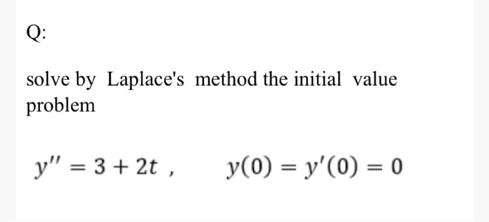 Solved solve by Laplace's method the initial value problem | Chegg.com