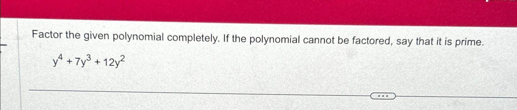 Solved Factor the given polynomial completely. If the | Chegg.com