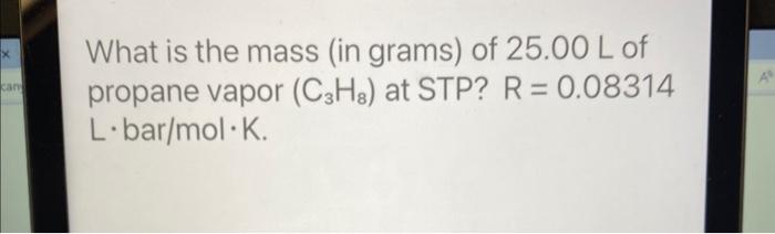 Solved What is the mass (in grams) of 25.00 L of propane | Chegg.com