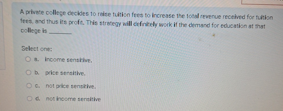 Solved A private college decides to raise tuition fees to | Chegg.com