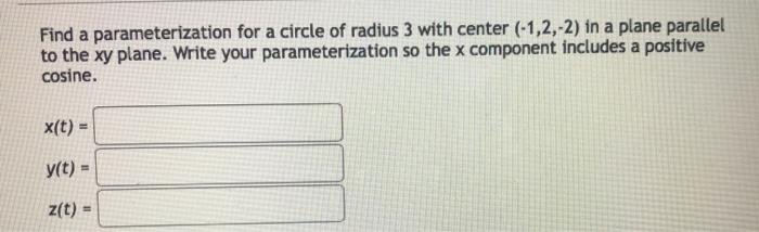 Solved Find a parameterization for a circle of radius 3 with | Chegg.com