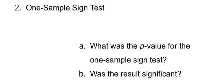 Solved 2. One-Sample Sign Test a. What was the p-value for | Chegg.com