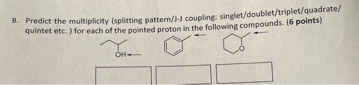 Solved B. Predict the multiplicity (splitting pattern/J-J | Chegg.com
