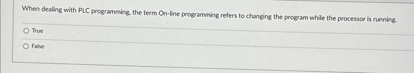 Solved When dealing with PLC programming, the term On-line | Chegg.com