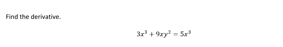 Find the derivative. 3x3+9xy2=5x3Find the derivative. | Chegg.com