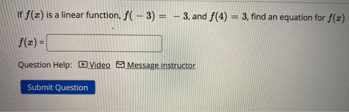 Solved If f(x) is a linear function, f(-3) = - 3, and f(4) = | Chegg.com