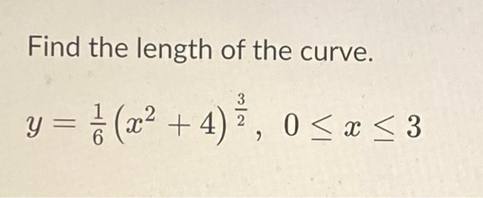 Solved Find the length of the curve. y = 1/(x² + 4) ², 0≤x≤ | Chegg.com