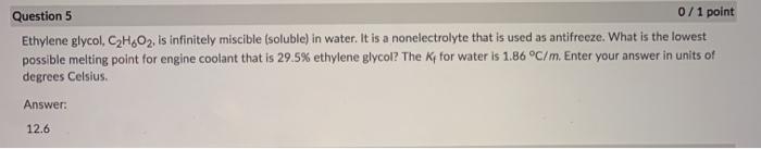 Solved Question 5 0/1 point Ethylene glycol, C2H602, is | Chegg.com