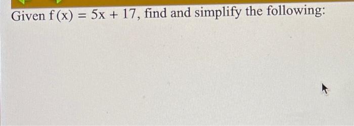 Solved Given f(x)=5x+17, find and simplify the | Chegg.com